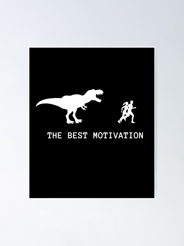 "The Best Motivation T-Rex Chase" Poster for Sale by JacksonsDesigns ...