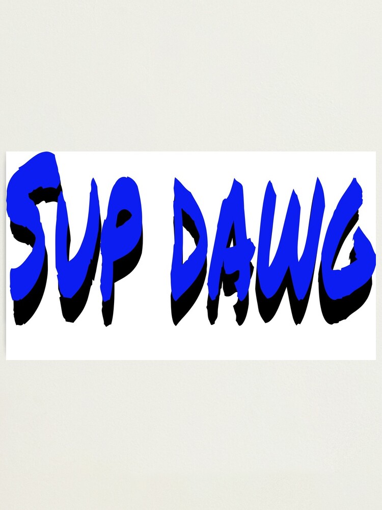 "Sup Dawg " Photographic Print by SakuraDraws | Redbubble