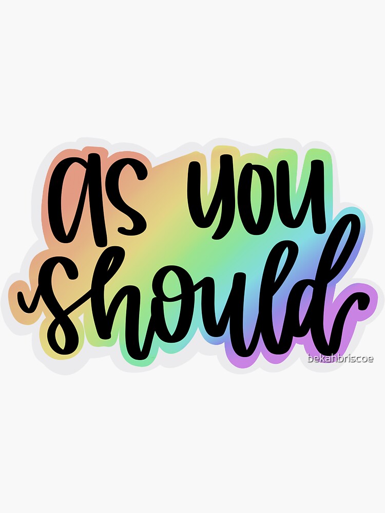 "as you should, tik tok reference " Sticker for Sale by bekahbriscoe ...