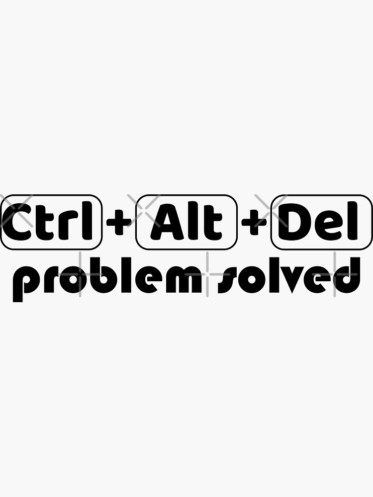 "ctrl alt del Problem solved end task" Sticker for Sale by coatstar ...