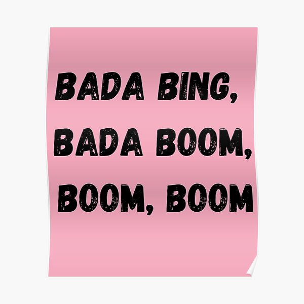 "Bada Bing, Bada Boom, Boom Boom, " Poster by sem93 | Redbubble