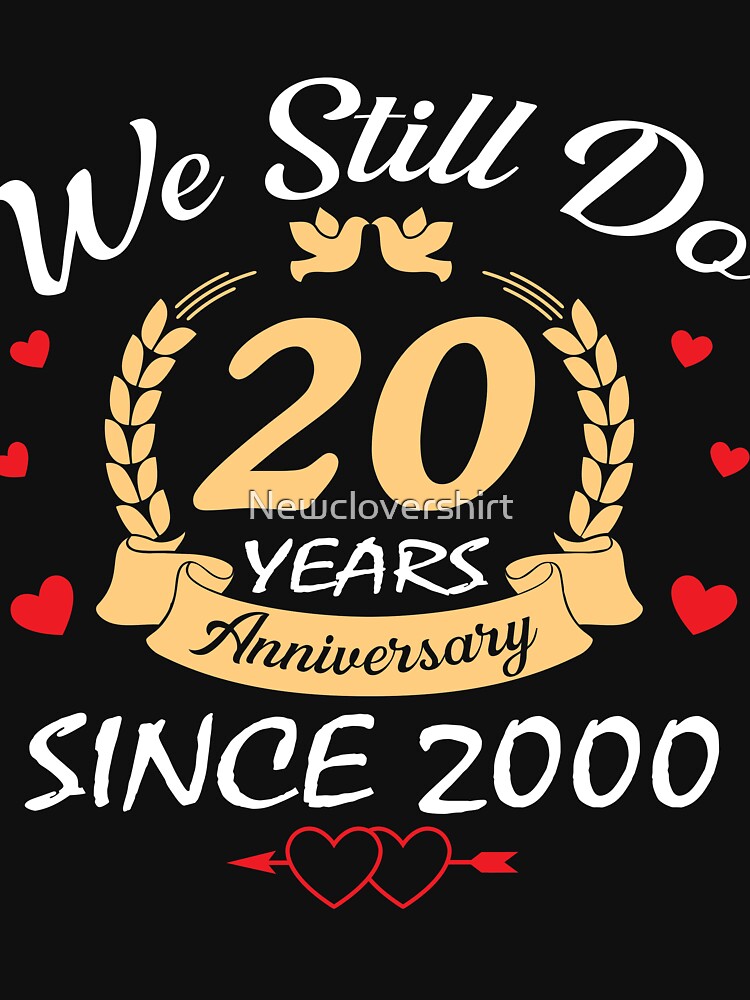 "20th Wedding Anniversary We Still Do 20 Years Since 2000" T-shirt by ...