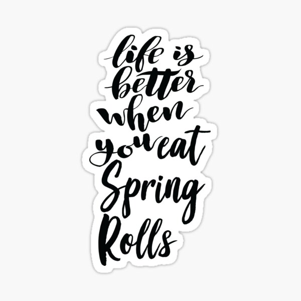 "Life Is Better When You Eat Spring Rolls" Sticker by ProjectX23 ...