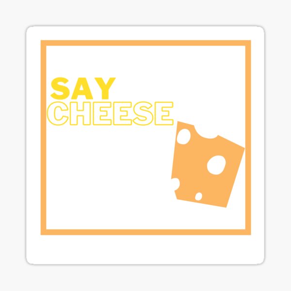 "SAY CHEESE" Sticker by ved-precise | Redbubble