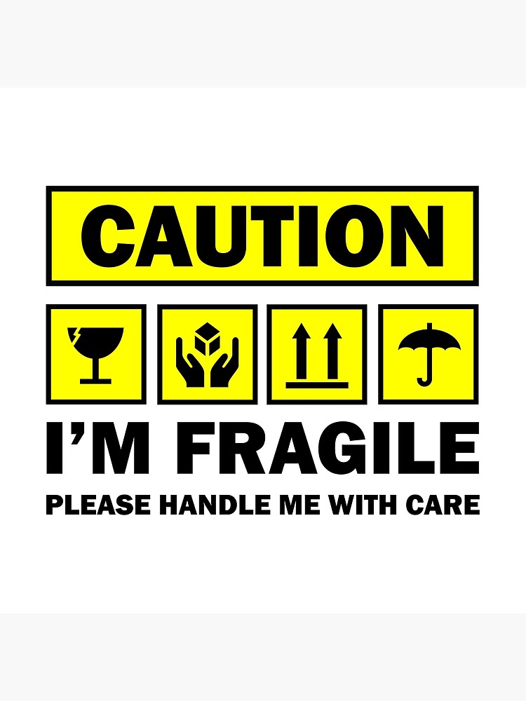 "CAUTION I'm Fragile Please Handle Me With Care" Poster by ngyixuan06 ...