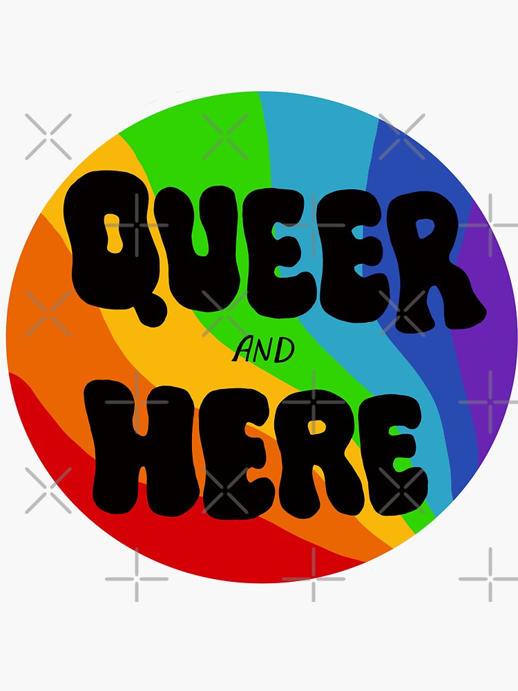 "Queer and Here" Sticker for Sale by PlagueyCat | Redbubble