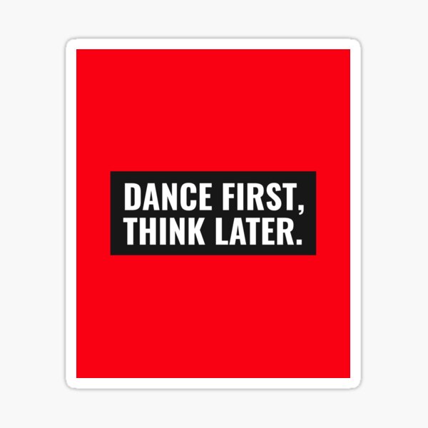 "Dance First, Think Later. - Urban Street Style Design" Sticker for ...