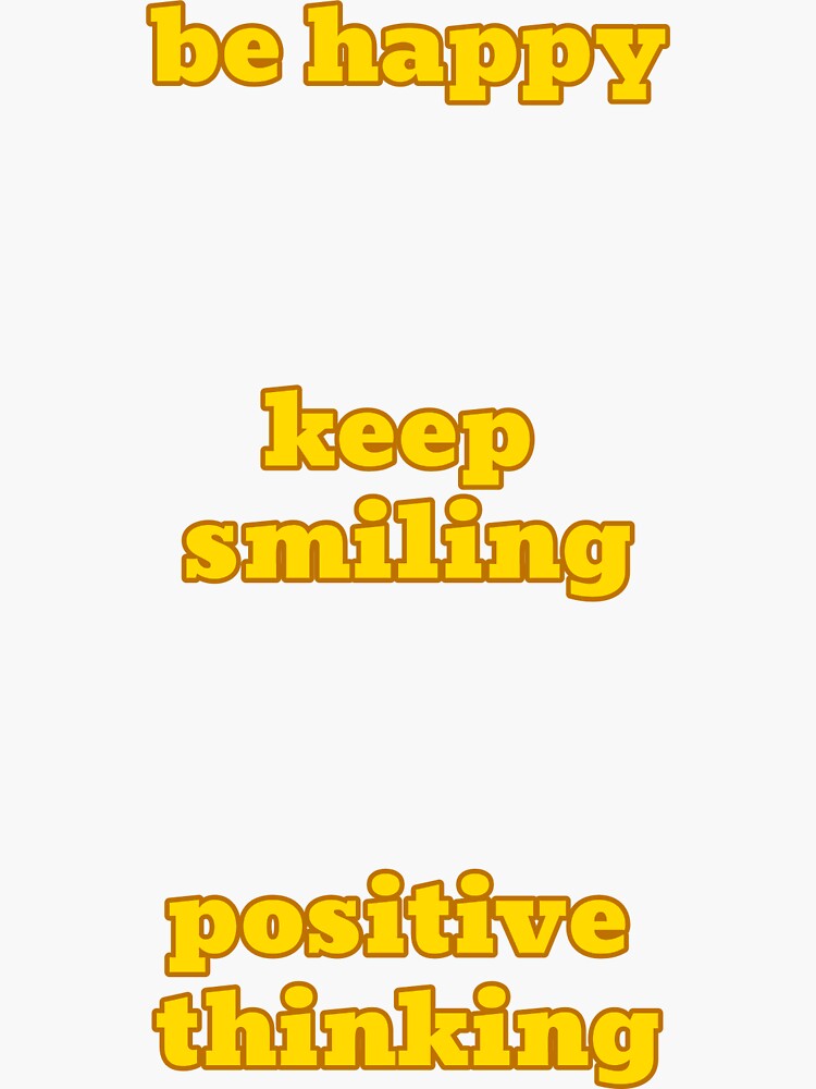 "Positivity ... be happy ... keep smiling ... positive thinking ...