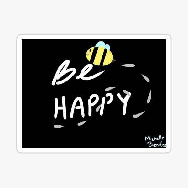 "Be happy bee design " Sticker by MichellesArt11 | Redbubble