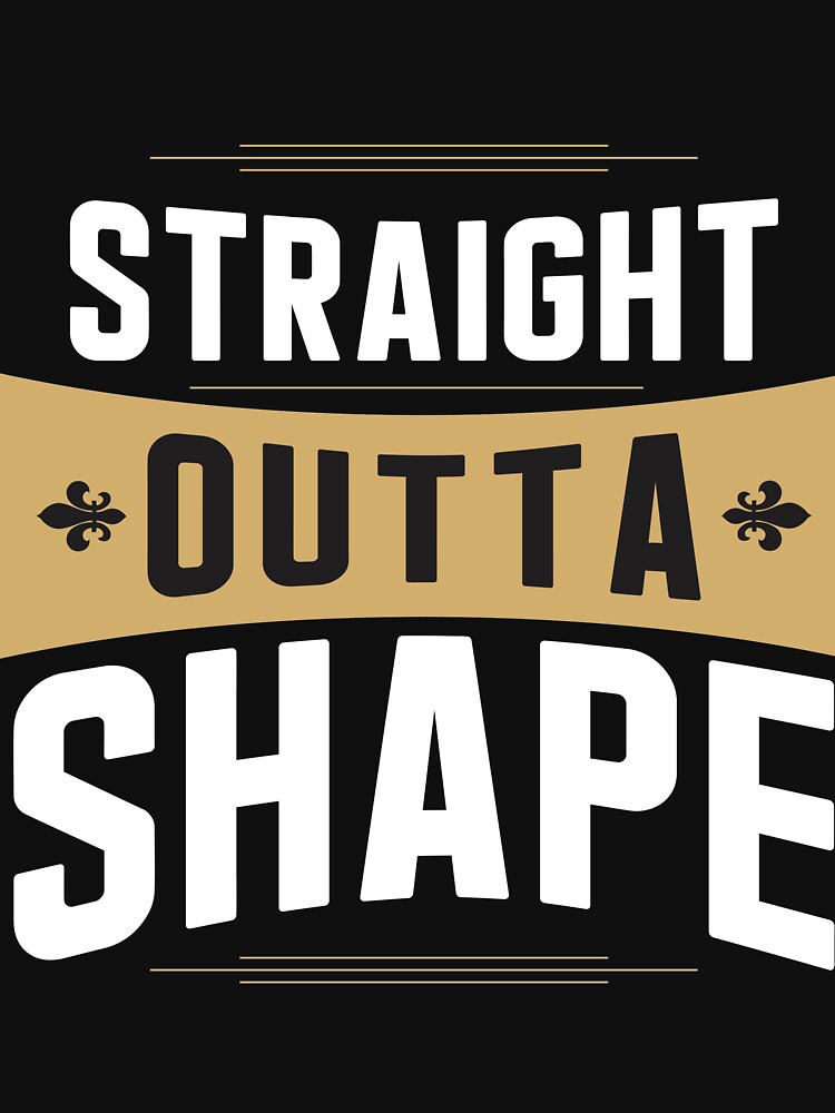 "Straight OUTTA Shape Unisex Funny Gym T-shirt" T-shirt by ossumkart ...