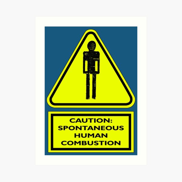 "Warning Sign: Spontaneous Human Combustion " Art Print by CitizenAwear ...