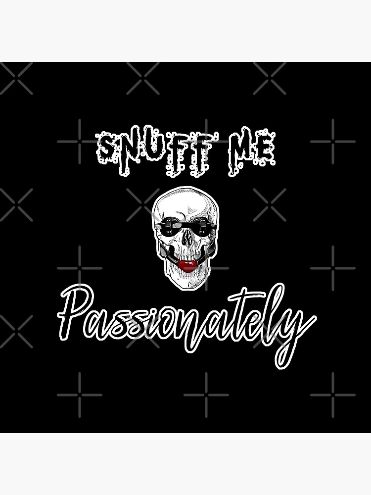 "Snuff Me Passionately" Poster by AshSomethingArt | Redbubble