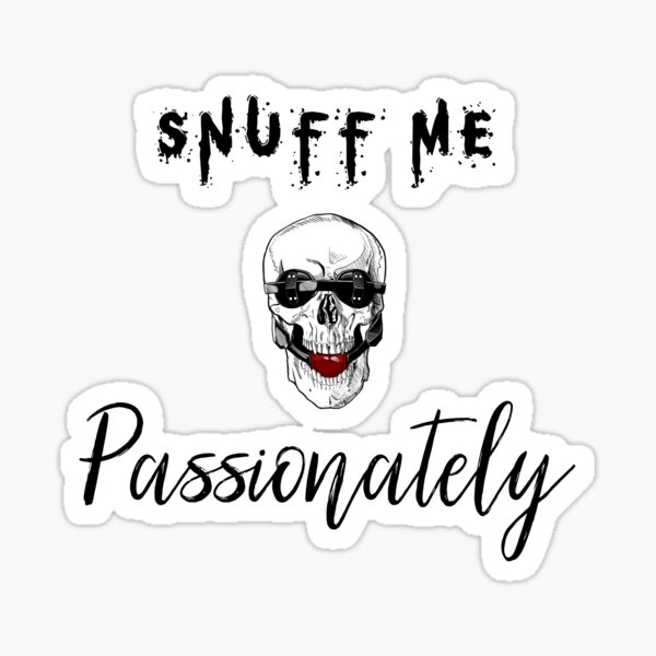 "Snuff Me Passionately" Sticker for Sale by AshSomethingArt | Redbubble