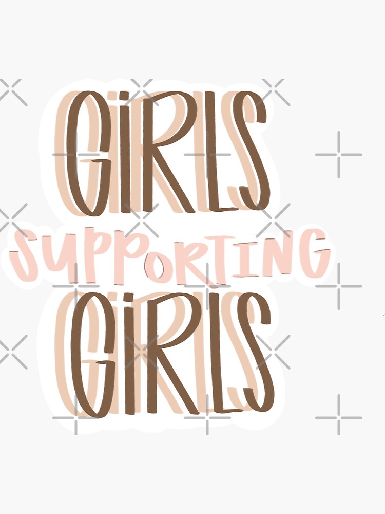 "girls supporting girls design" Sticker by createdbymia | Redbubble
