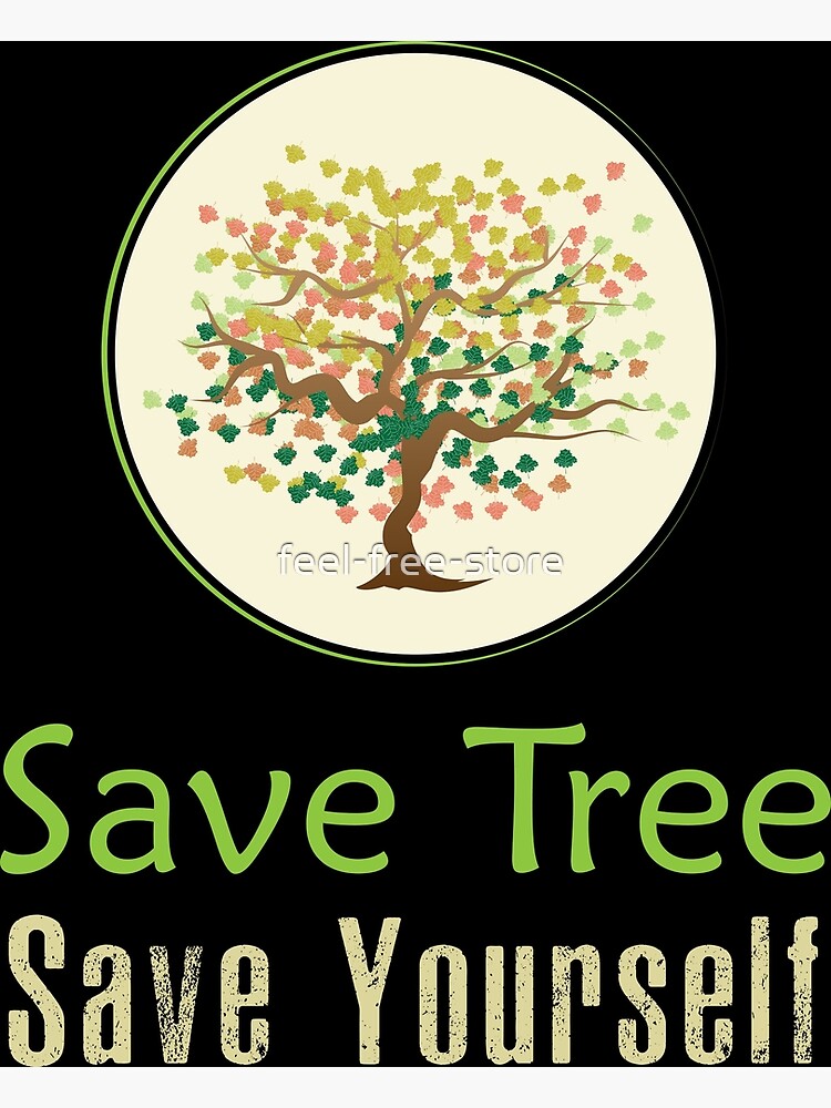 "Save tree save yourself" Poster for Sale by feel-free-store | Redbubble