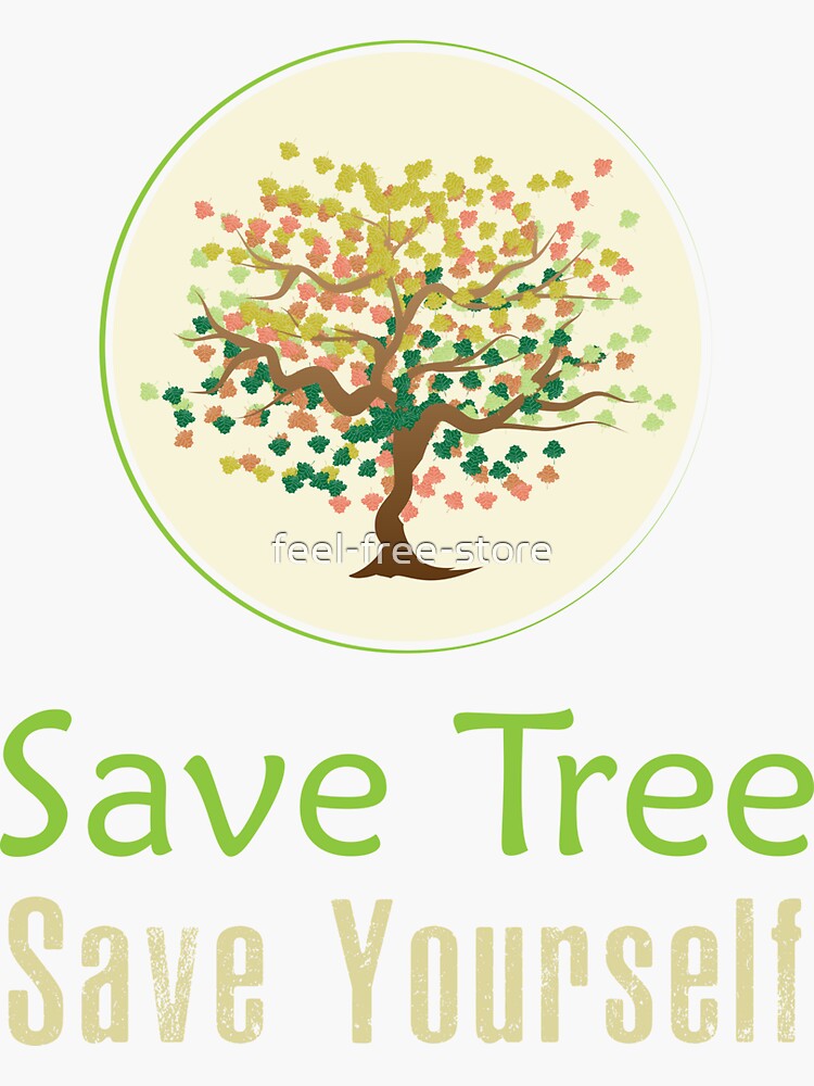 "Save tree save yourself" Sticker for Sale by feel-free-store | Redbubble