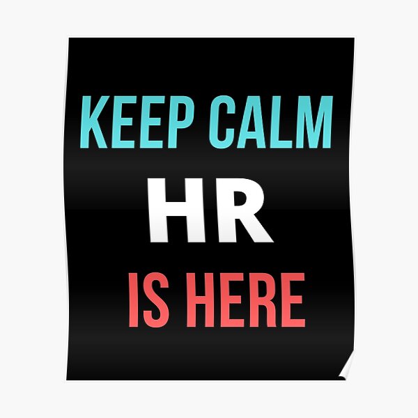 "Keep Calm HR is Here-Human Resources" Poster by Oreo2020 | Redbubble
