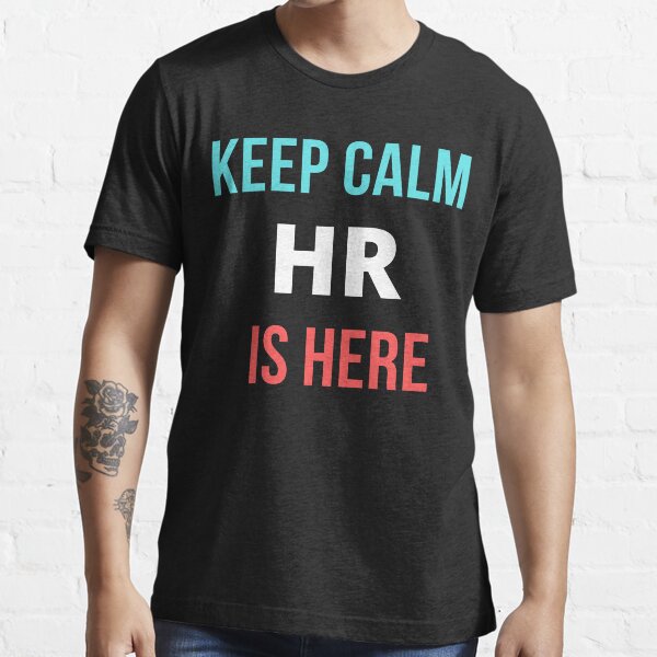 "Keep Calm HR is Here-Human Resources" T-shirt by Oreo2020 | Redbubble