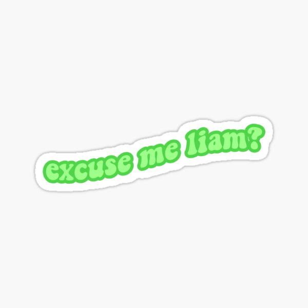 "excuse me liam?" Sticker by taryn061 | Redbubble