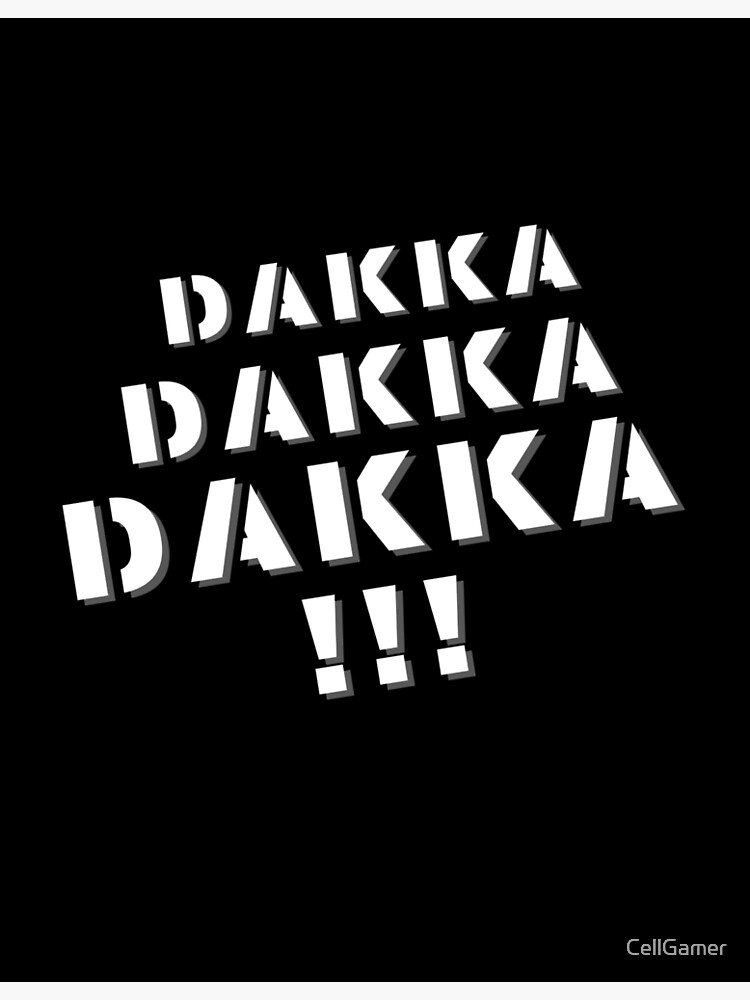 "Dakka Dakka Dakka" Art Print for Sale by CellGamer | Redbubble