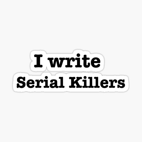 "I Write Serial Killers " Sticker by Knyghtshade | Redbubble