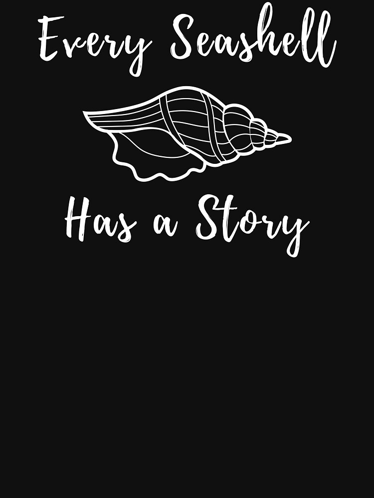 "Every Seashell Has A Story Collecting Shelling print" Essential T ...