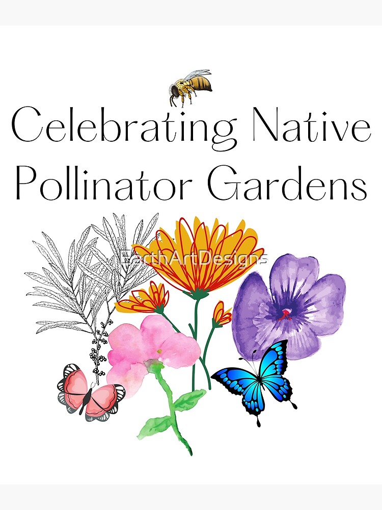 "Celebrating Native Pollinator Gardens" Poster for Sale by ...
