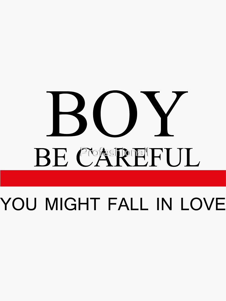 "Boy be careful you might fall in love" Sticker for Sale by ...