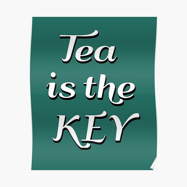 "Tea is the key" Poster by NemJames | Redbubble