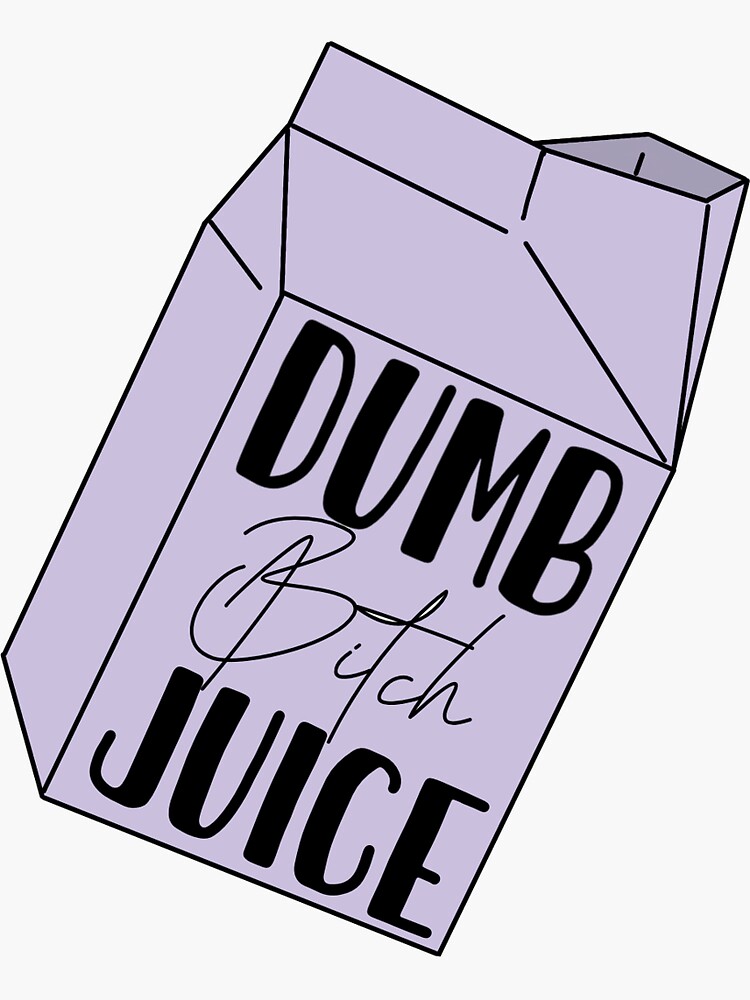 "Dumb b*tch juice" Sticker for Sale by dianamunoz | Redbubble
