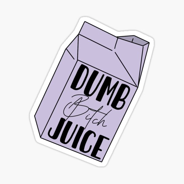 "Dumb b*tch juice" Sticker for Sale by dianamunoz | Redbubble