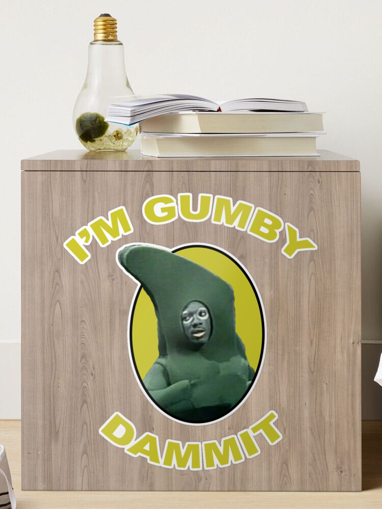 Im Gumby Dammit
