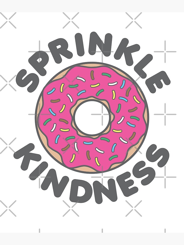 "Sprinkle Kindness Funny Cute Donut Cartoon " Poster by DetourShirts ...