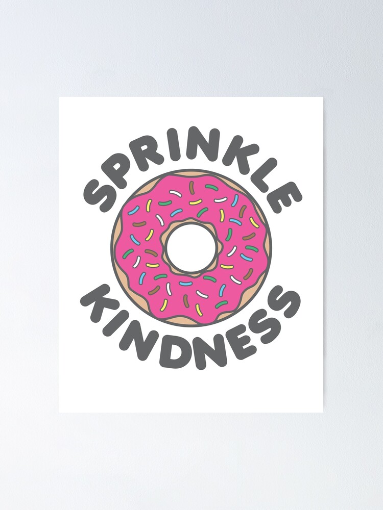 "Sprinkle Kindness Funny Cute Donut Cartoon " Poster by DetourShirts ...