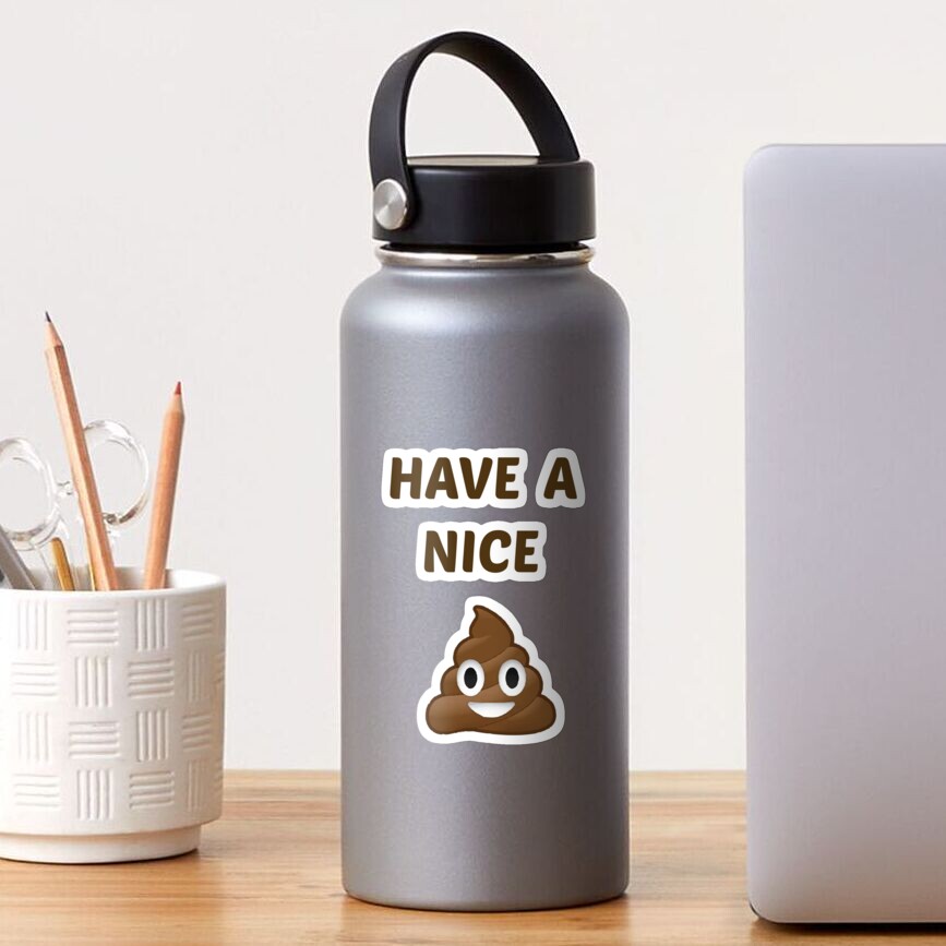 "Have a Nice Shit" Sticker for Sale by whitneykayc | Redbubble