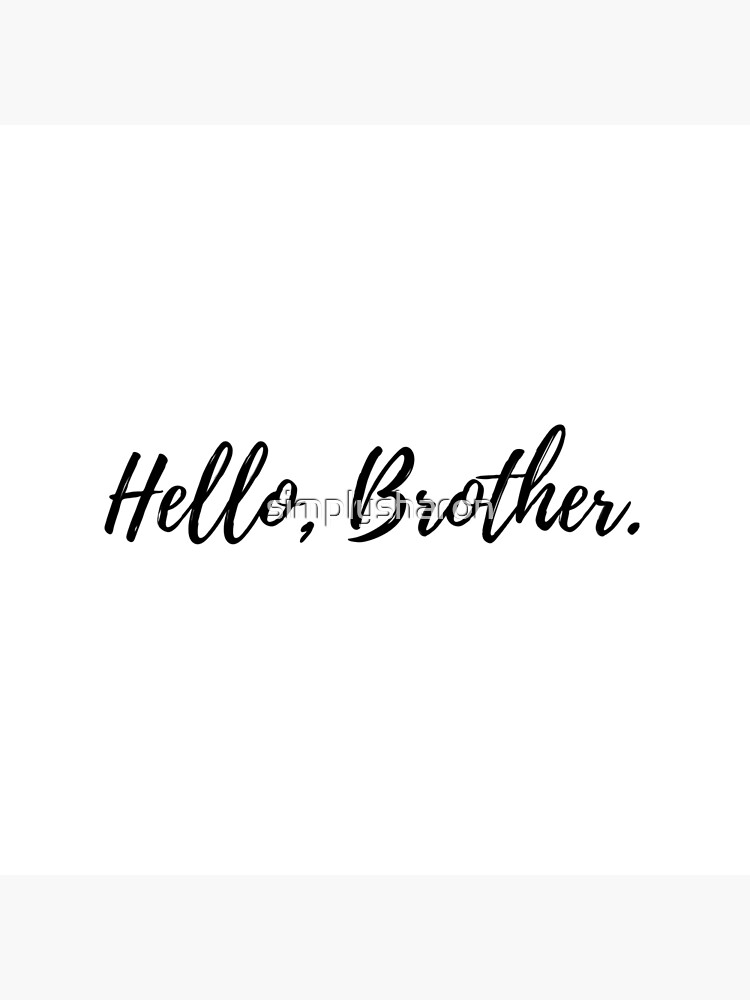 "Hello, Brother quote " Poster for Sale by simplysharon | Redbubble