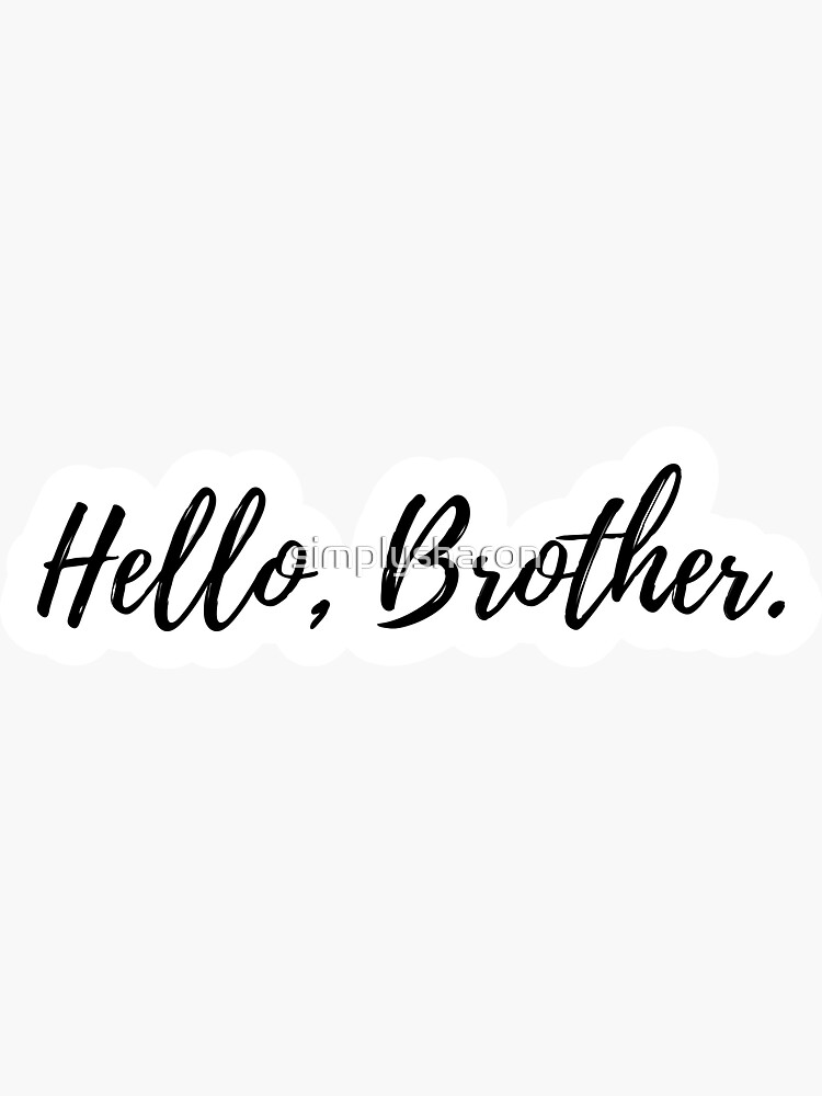 "Hello, Brother quote " Sticker for Sale by simplysharon | Redbubble