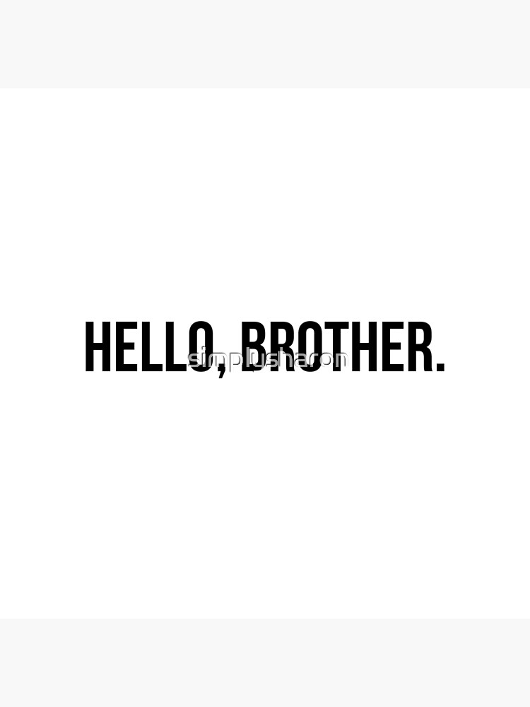 "Hello, Brother quote " Poster for Sale by simplysharon | Redbubble