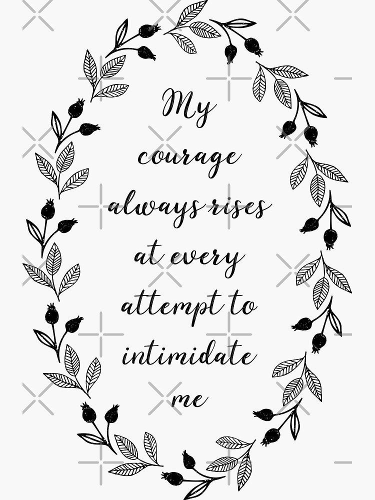"My Courage Always Rises At Every Attempt To Intimidate Me | Pride and ...
