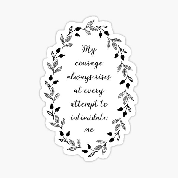 "My Courage Always Rises At Every Attempt To Intimidate Me | Pride and ...