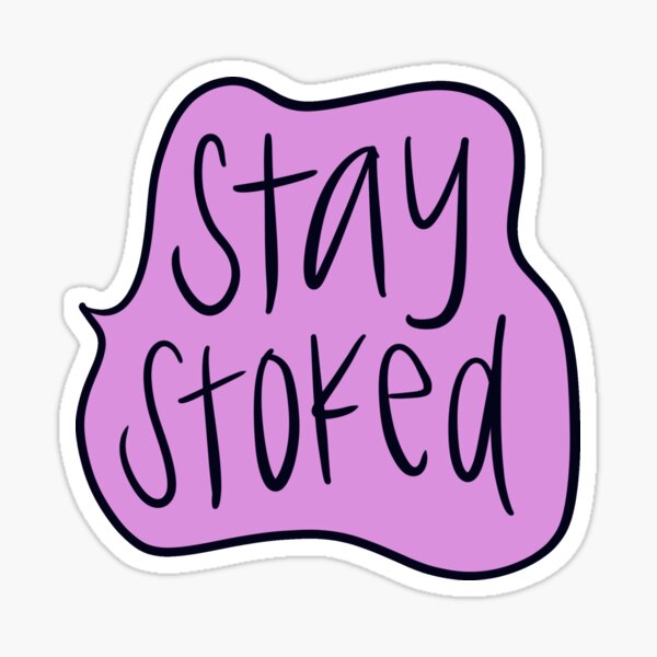 "Stay Stoked" Sticker for Sale by izzleswizzle | Redbubble