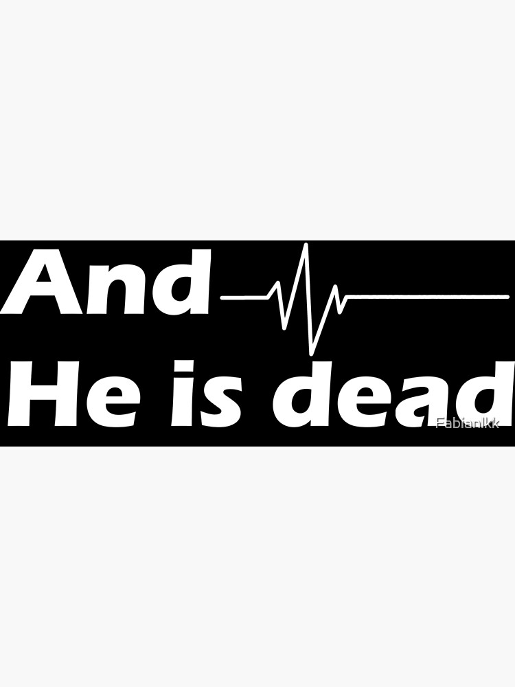 "And, he is dead" Poster for Sale by Fabianlkk | Redbubble
