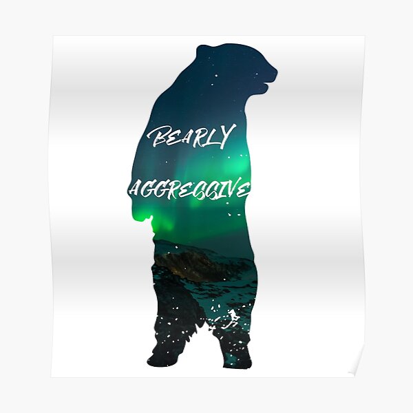 "Bearly Aggressive " Poster by ElespectroJ | Redbubble
