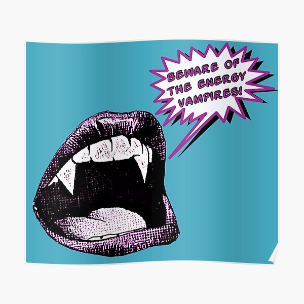 "Beware of the Enery Vampires" Poster for Sale by LionsNTigers | Redbubble