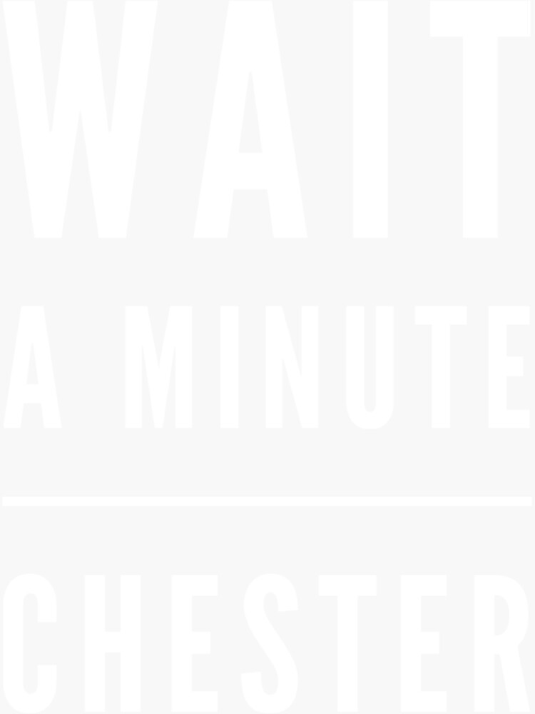"wait a minute chester" Sticker for Sale by doga33 | Redbubble