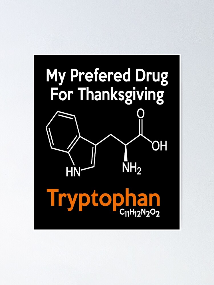 "My Preferred Drug for Thanksgiving is Tryptophan Food Coma Turkey ...