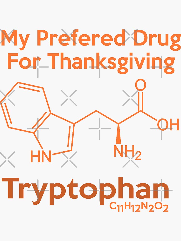 "My Preferred Drug for Thanksgiving is Tryptophan Food Coma Turkey ...