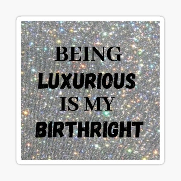 Pegatina «Ser lujoso es mi derecho de nacimiento» de Talwaran | Redbubble