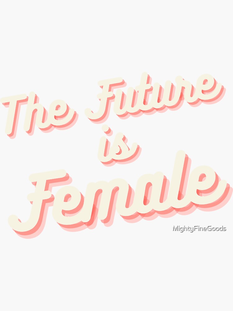 "The Future is Female" Sticker for Sale by MightyFineGoods | Redbubble