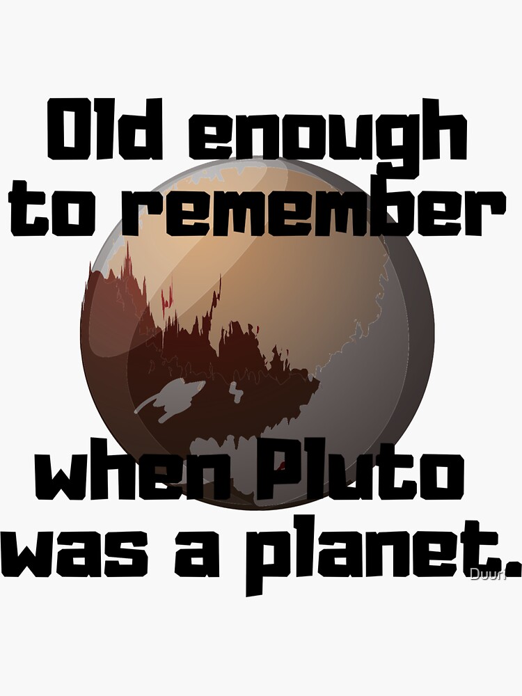 "Old enough to remember when Pluto was a planet" Sticker for Sale by ...